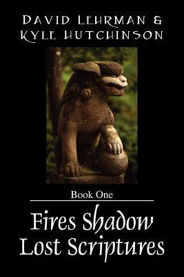Fires Shadow Lost Scriptures: Book One by David Lehrman | Goodreads