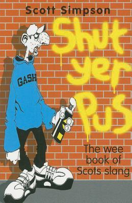 Shut Yer Pus: The Wee Book of Scottish Slang by Scott Simpson | Goodreads