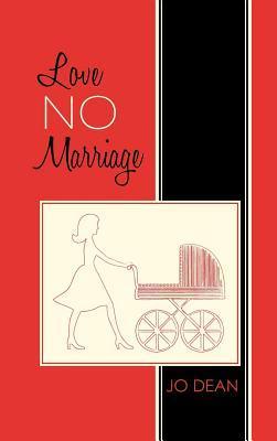 Love No Marriage by Jo Dean | Goodreads