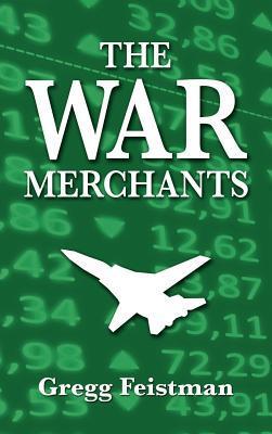 The War Merchants by Gregg Feistman | Goodreads