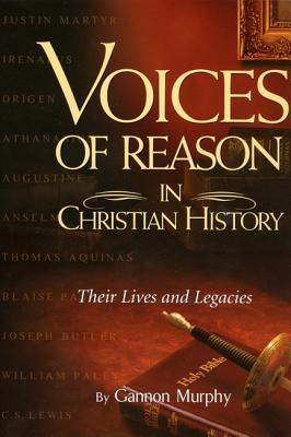 Voices of Reason in Christian History: The Great Apologists: Their ...