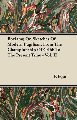 Boxiana; Or, Sketches Of Modern Pugilism, From The Championship Of ...