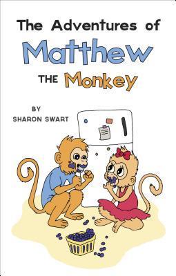 The Adventures of Matthew the Monkey by Sharon Swart | Goodreads