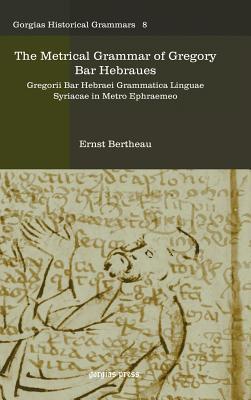 The Metrical Grammar of Gregory Bar Hebraues (Gorgias Historical ...