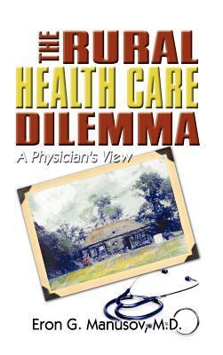 The Rural Health Care Dilemma by Eron G. Manusov | Goodreads