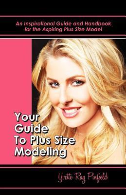 Your Guide to Plus-Size Modeling an Inspirational Guide and Handbook ...