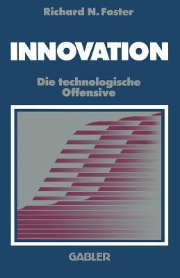 Innovation: Die technologische Offensive by Richard N. Foster | Goodreads