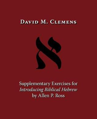 Supplementary Exercises for Introducing Biblical Hebrew by Allen P ...