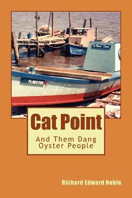 Cat Point: And Them Dang Oyster People by Richard Edward Noble | Goodreads