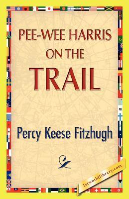 Pee-Wee Harris on the Trail by Percy Keese Fitzhugh | Goodreads