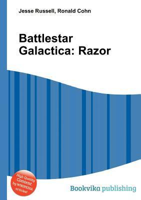 Battlestar Galactica: Razor by Jesse Russell | Goodreads