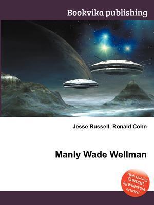 Manly Wade Wellman by Jesse Russell | Goodreads