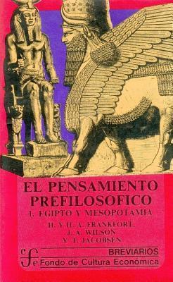 El Pensamiento Prefilosofico I: Egipto y Mesopotamia by Henri Frankfort ...