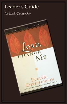 Lord, Change Me Leader's Guide by Evelyn Christenson | Goodreads