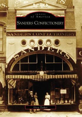 Sanders Confectionery (Images of America: Michigan) by Greg Tasker ...