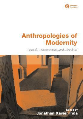 Anthropologies of Modernity: Foucault, Governmentality, and Life ...