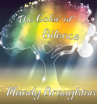 The Color of Silence by Mandy Broughton | Goodreads