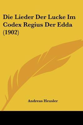 Die Lieder Der Lucke Im Codex Regius Der Edda (1902) by Andreas Heusler | Goodreads