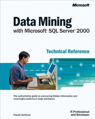 Data Mining with Microsoft(r) SQL Server 2000 Technical Reference by ...
