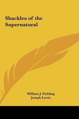 Shackles of the Supernatural by William J. Fielding | Goodreads