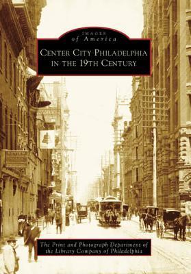 Center City Philadelphia in the 19th Century by Print and Photograph ...