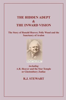The Hidden Adept & The Inner Vision: The Story of Ronald Heaver, Polly ...