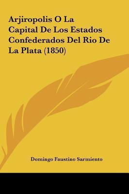 Argirópolis O La Capital de Los Estados Confederados del Río de La ...