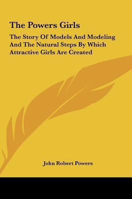 The Powers Girls: The Story Of Models And Modeling And The Natural ...