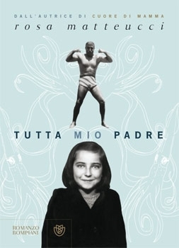 Tutta mio padre by Rosa Matteucci | Goodreads