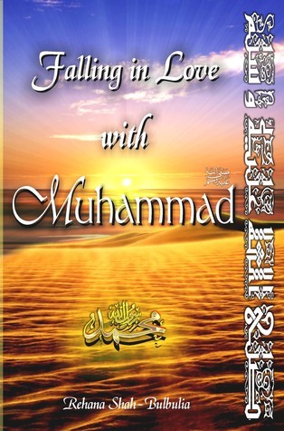 Falling In Love With Muhammad (SAW) by Rehana Shah-Bulbulia | Goodreads