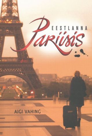 Eestlanna Pariisis by Aigi Vahing | Goodreads