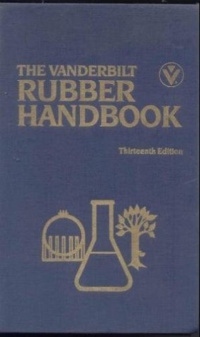 The Vanderbilt Rubber Handbook - Thirteenth Edition by Robert F. Ohm ...