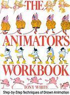The Animator's Workbook: Step-By-Step Techniques of Drawn Animation by ...