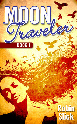 Moon Traveler Book 1 by Robin Slick | Goodreads