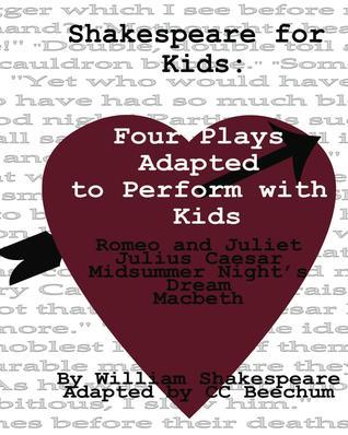 Shakespeare for Kids: Four plays to perform with kids by C.C. Beechum ...