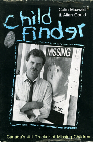 Child Finder: Canada's #1 Tracker of Missing Children by Colin Maxwell ...