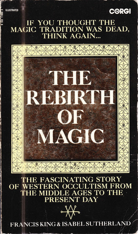 The Rebirth of Magic by Francis X. King | Goodreads