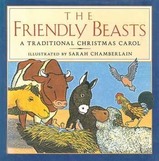 The Friendly Beasts: A Traditional Christmas Carol by Sarah Chamberlain ...