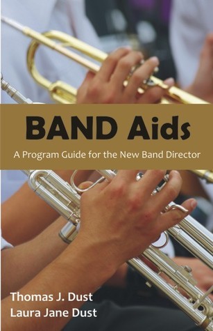 Band AIDS: A Program Guide for the New Band Director by Thomas J. Dust ...
