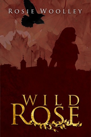 Wild Rose by Rosie Woolley | Goodreads