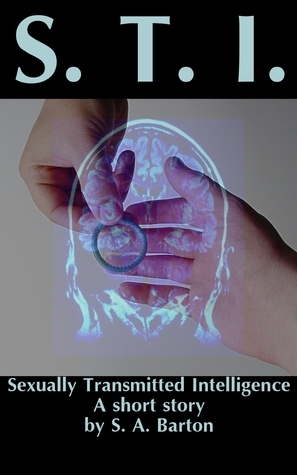 STI: Sexually Transmitted Intelligence by S.A. Barton | Goodreads