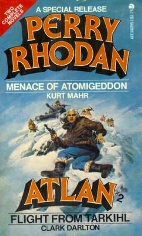 Menace of Atomigeddon and Flight From Tarkihl by Kurt Mahr | Goodreads