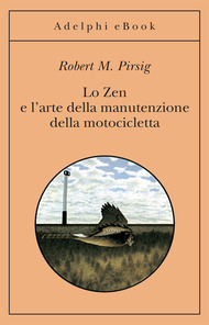Lo Zen e l'arte della manutenzione della motocicletta by Robert M. Pirsig | Goodreads
