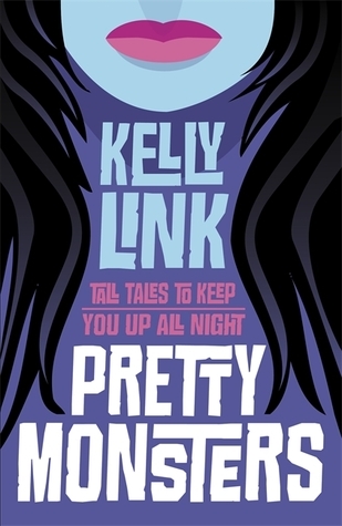 Pretty Monsters Young Adult Edition by Kelly Link | Goodreads