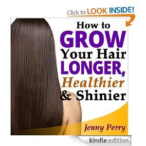 How to Grow Your Hair Faster, Longer, Healthier and Shinier by Jenny ...