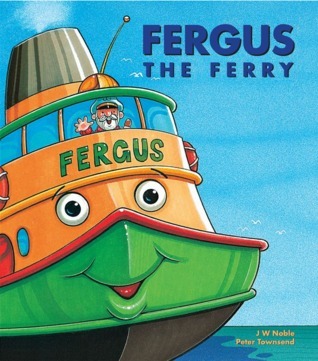 Fergus the Ferry (Fergus the Ferry, #1) by J.W. Noble | Goodreads