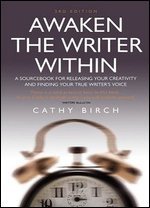 Awaken the Writer Within: A Sourcebook for Releasing Your Creativity ...