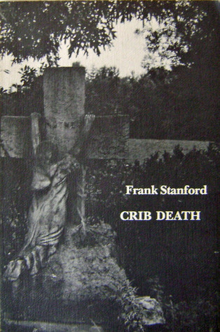 Crib Death by Frank Stanford | Goodreads