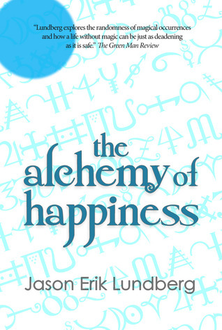 The Alchemy of Happiness by Jason Erik Lundberg | Goodreads