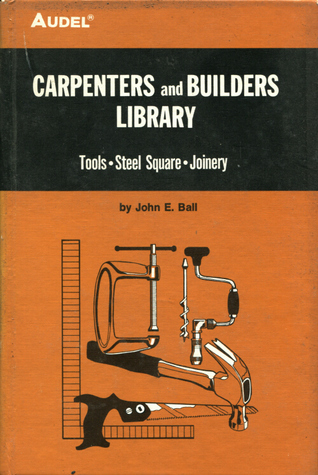 Carpenters and Builders Library No. 1 : Tools, Steel Square, Joinery by ...